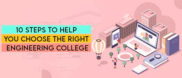 10 Steps to Help You Choose the Right Engineering College - College Disha