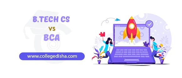Difference Between B.Tech CS and BCA | B.Tech CS Vs BCA