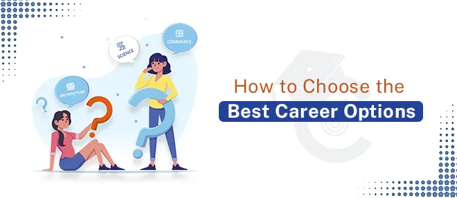 How To Choose The Best Career Option? | What Is The Best Career For Me?