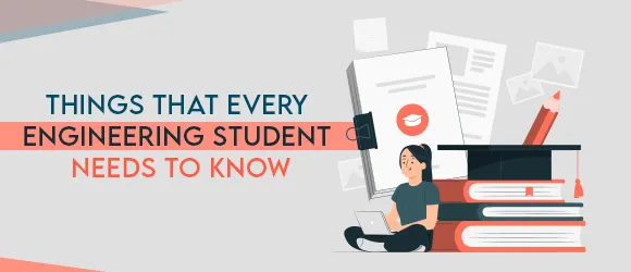 Things that Every Engineering Student Needs to Know