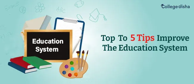 Top 5 Tips To Improve The Education System | Advantages & Drawbacks of ...