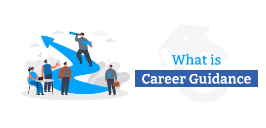 What is Career Guidance - Benefits of Career Guidance