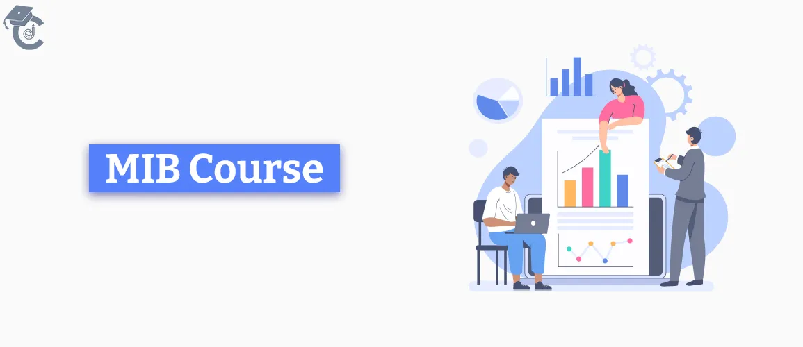 MIB Course, Admission, Fees, Duration, Syllabus, Colleges & Placement 2022