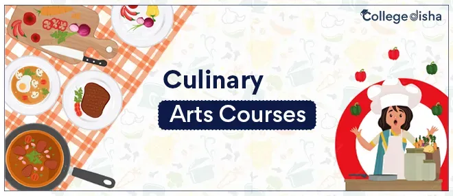 Culinary Arts Courses: Admission 2024, Fees, Top Colleges, Career & Scope