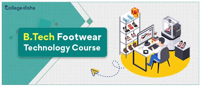 B.Tech Footwear Technology Course - Footwear Design and Development Course